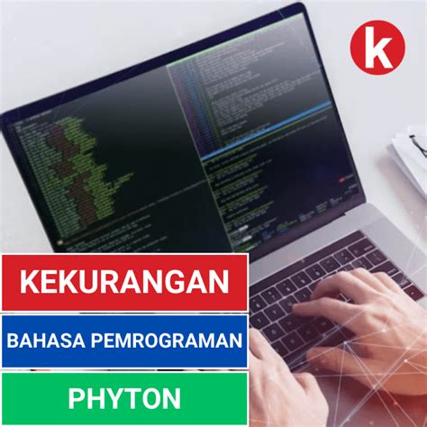 7 Kekurangan Bahasa Pemrograman Phyton Teknologi