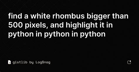 Gistlib Find A White Rhombus Bigger Than 500 Pixels And Highlight It