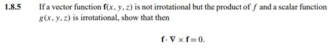 Solved 185 If A Vector Function 𝐟x Y Z Is Not Irrotational But The Product Of F And A
