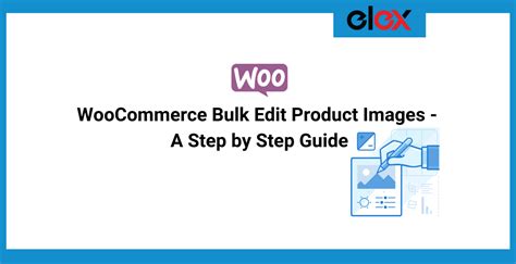 Woocommerce Bulk Edit Product Images A Step By Step Guide Elextensions