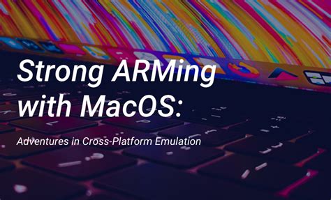 Strong ARMing With MacOS Adventures In Cross Platform Emulation