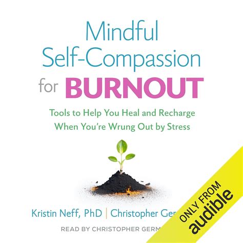 Mindful Self Compassion For Burnout Kristin Neff Christopher Germer