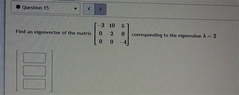 Solved Find An Eigenvector Of The Matrix ⎣⎡−300102050−4⎦⎤