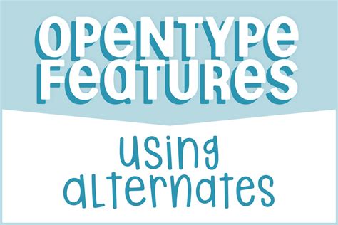 Opentype Features Alternates Makerstype