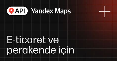 e ticaret ve perakende — yandex maps api