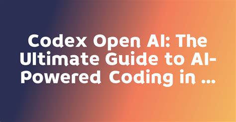Codex Open Ai The Ultimate Guide To Ai Powered Coding In 2025