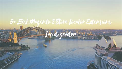5 Best Magento 2 Store Locator Extensions Free And Premium Magento