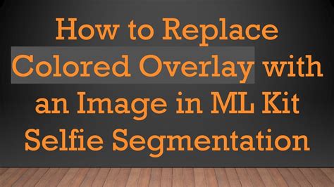 How To Replace Colored Overlay With An Image In ML Kit Selfie Segmentation YouTube