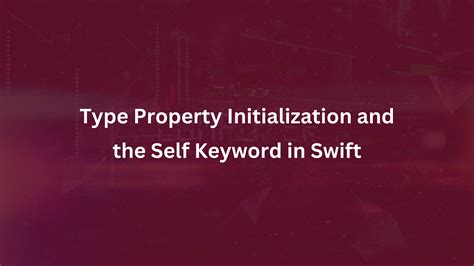 Type Property Initialization And The Self Keyword In Swift By Ijeoma