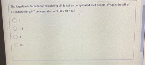 Solved The Logarithmic Formula For Calculating PH Is Not As Chegg Com