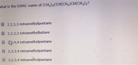 Solved What is the IUPAC name of (CH3)3CCH(CH3)CH(CH3)2? | Chegg.com