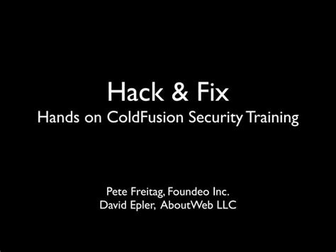 Hack And Fix Hands On Coldfusion Security Training Ppt