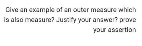 Solved Give An Example Of An Outer Measure Which Is Also Chegg