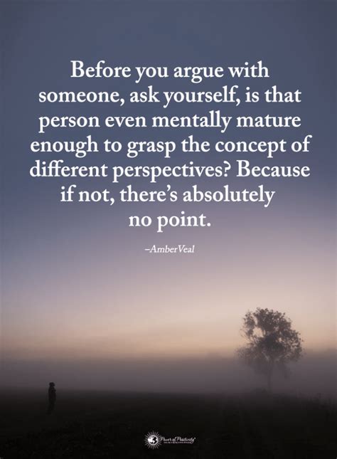 arguments quotes before you argue with someone ask yourself is that