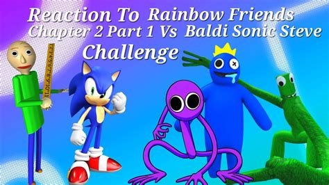 Reaction To Rainbow Friends Chapter 2 Part 1 Vs Baldi Sonic Steve Challenge Youtube