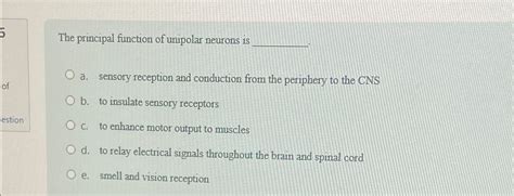 Solved The Principal Function Of Unipolar Neurons Isa