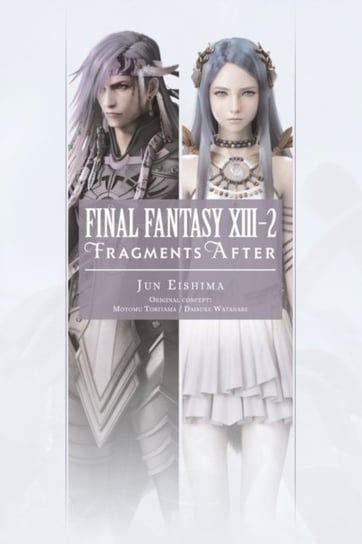 Final Fantasy Xiii 2 Fragments After Jun Eishima Książka W Empik
