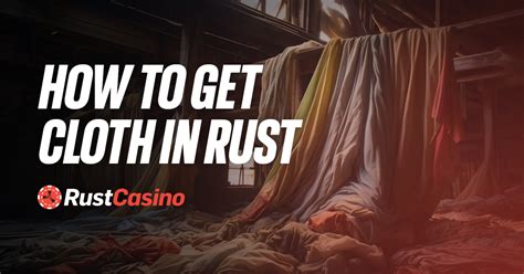 How To Get Cloth In Rust Complete Guide 2025
