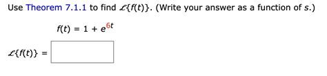 Solved Use Theorem To Find L F T Write Your Chegg Com