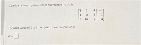 Solved Consider A Linear System Whose Augmented Matrix