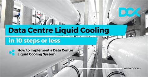 Implementing A Data Centre Liquid Cooling System In 10 Steps Or Less