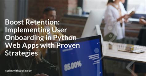 Boost Retention Implementing User Onboarding In Python Web Apps With