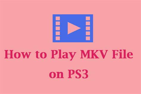 How To Play MKV File On PS Effectively Detailed Steps