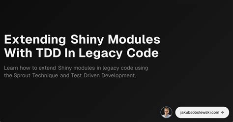 Extending Shiny Modules With Tdd In Legacy Code