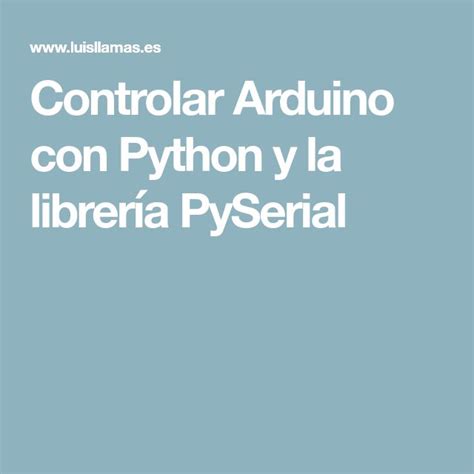Controlar Arduino Con Python Y La Librería Pyserial Arduino Libreria