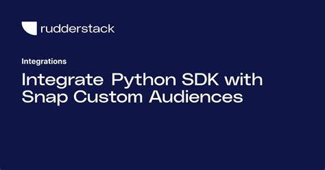 Integrate Python Sdk With Snap Custom Audiences