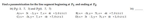 Solved Find A Parametrization For The Line Segment Beginning