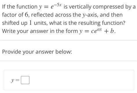 solved if the function y e 5x is vertically compressed by a factor