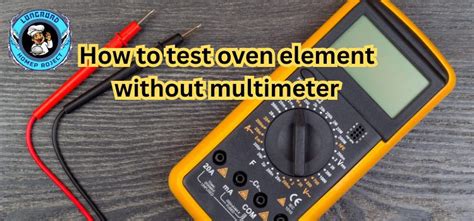 How To Test Oven Element Without Multimeter Expert Tips