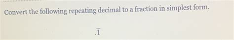 Solved Convert The Following Repeating Decimal To A Fraction In
