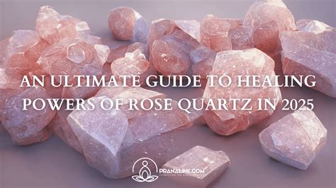 An Ultimate Guide To Healing Power Of Rose Quartz In 2025