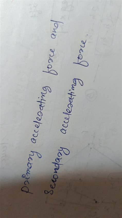 What Are Primary Accelerating Force And Secondary Accelerating Force