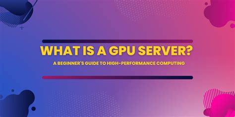 What Is A Gpu Server A Beginners Guide