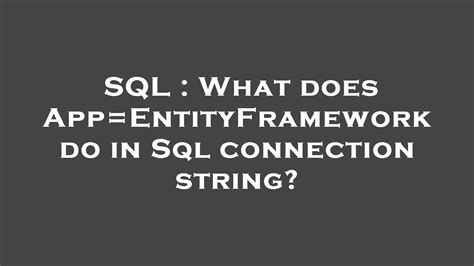 Sql What Does Appentityframework Do In Sql Connection String Youtube
