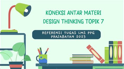 Topik 6 Koneksi Antar Materi Design Thinking Referensi Tugas Lms Ppg