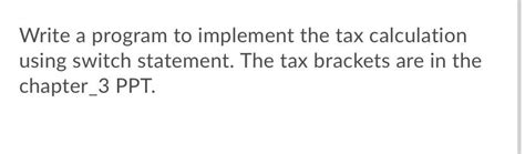Solved Write A Program To Implement The Tax Calculation Chegg Com