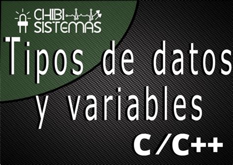 Tipos De Datos Variables Y Constantes En C C Chibi Sistemas