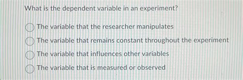 Solved What Is The Dependent Variable In An Experimentthe