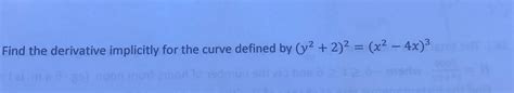 Solved Find The Derivative Implicitly For The Curve Defined