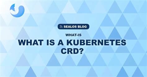 What Is A Custom Resource Definition Crd In Kubernetes Sealos Blog