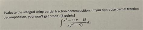 Solved Evaluate The Integral Using Partial Fraction Decomposition If You Course Hero