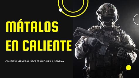 MÁtalos En Caliente Revela El Secretario De La Sedena Youtube