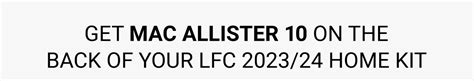 Liverpool Fc Get Mac Allister 10 On The Back Of Your 202324 Lfc Home