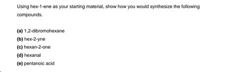 Solved Using Hex 1 Ene As Your Starting Material Show How