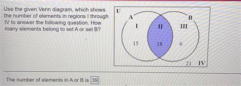 Solved: Use the given Venn diagram, which shows the number of elements in regions I through IV ...