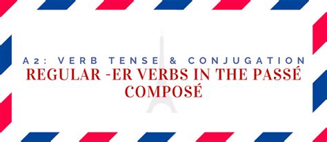 Regular Er Verbs Conjugation In The Passé Composé Language Atlas
